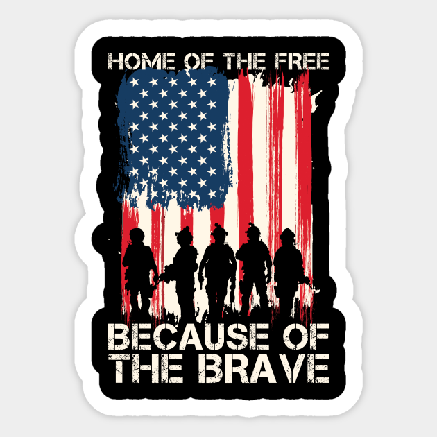 home of the free because of the brave - Home Of The Free Because Of The Brave - Sticker | TeePublic